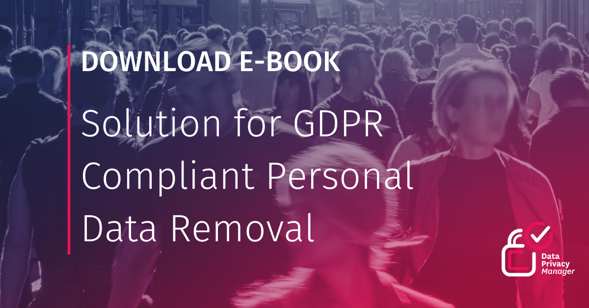 Solution for GDPR Compliant Personal Data Removal Solution for GDPR Compliant Personal Data Removal